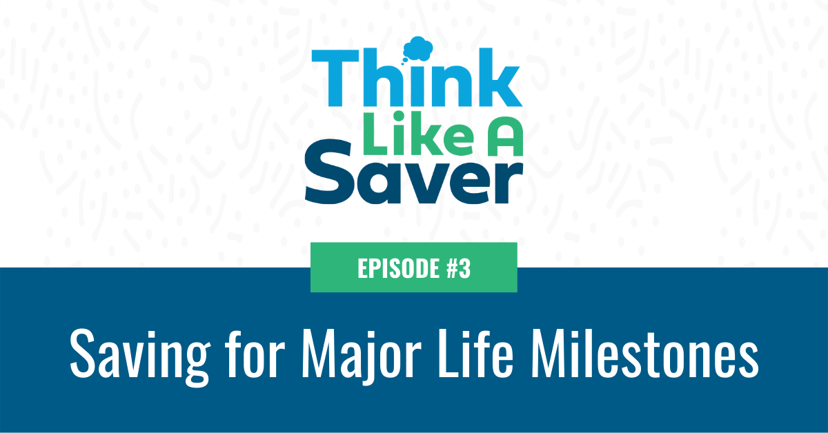Think Like A Saver Podcast: Saving For Major Milestones | America Saves